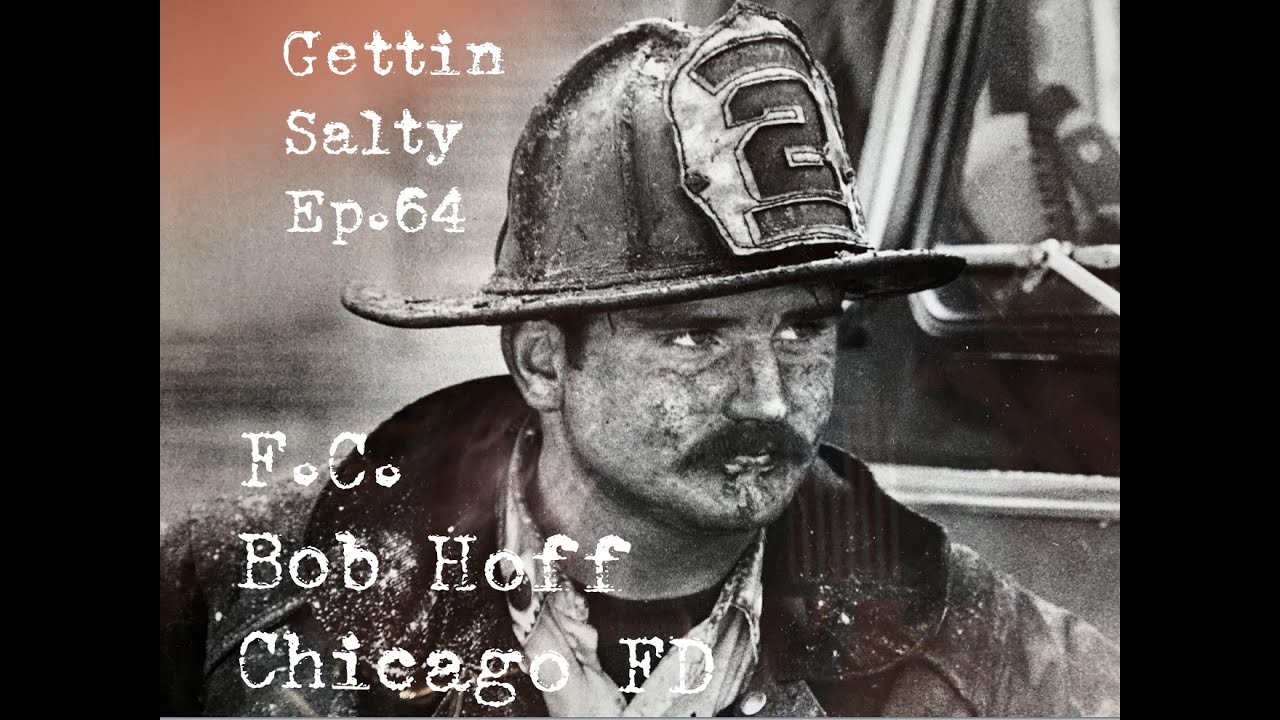 GETTIN SALTY EXPERIENCE PODCAST: Ep. 64 | CHICAGO FD FIRE COMM. BOB ...