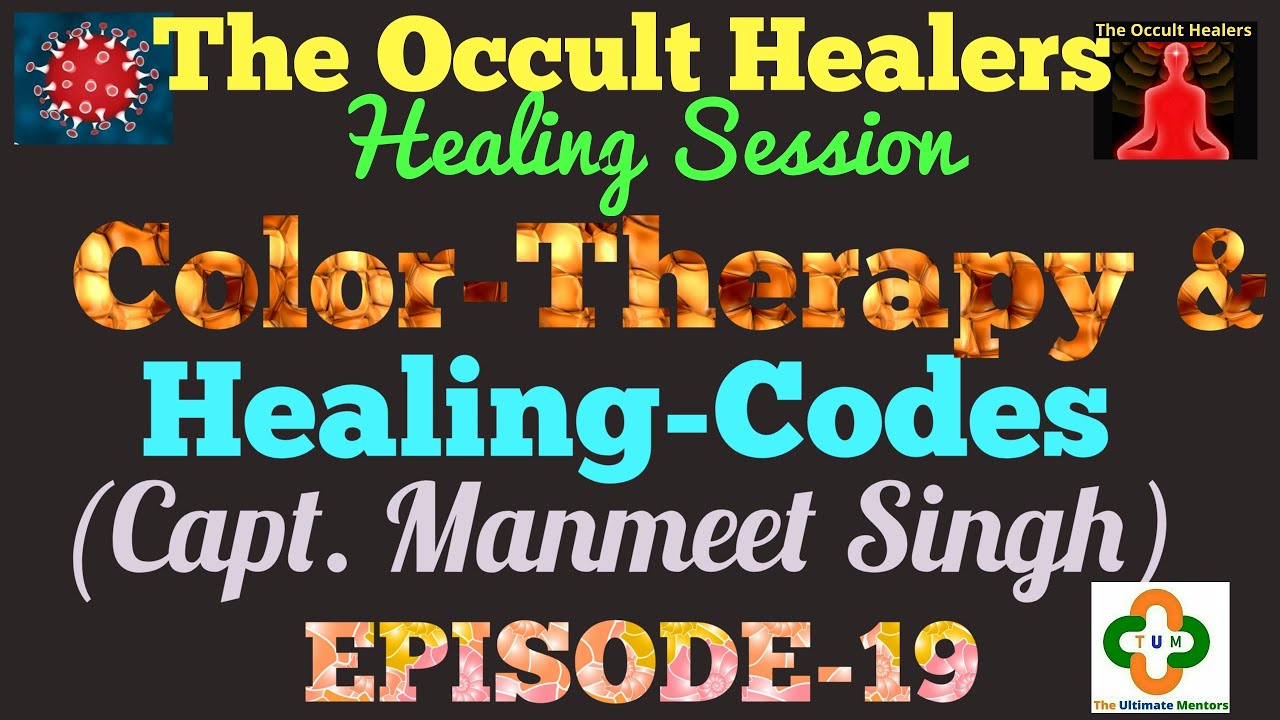 EPISODE-19: COLOR-THERAPY & HEALING CODES (Capt. Manmeet Singh)-The Occult Healers - YouTube