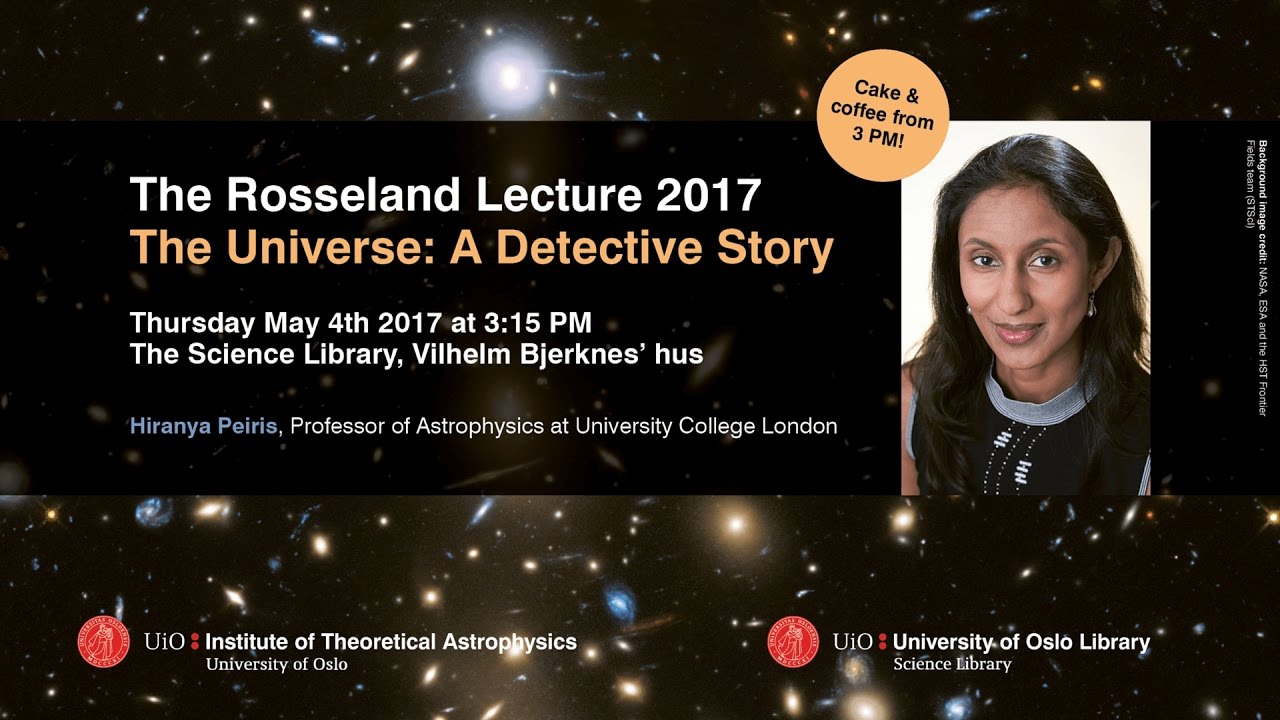 Rosseland lecture 2017: The Universe - a detective story | Hiranya Peiris - YouTube