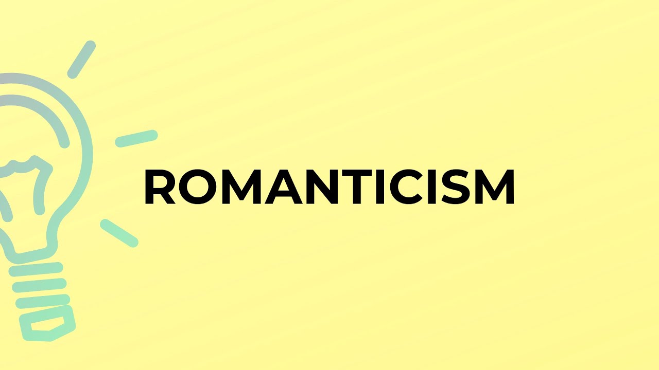 What is the meaning of the word ROMANTICISM? - YouTube