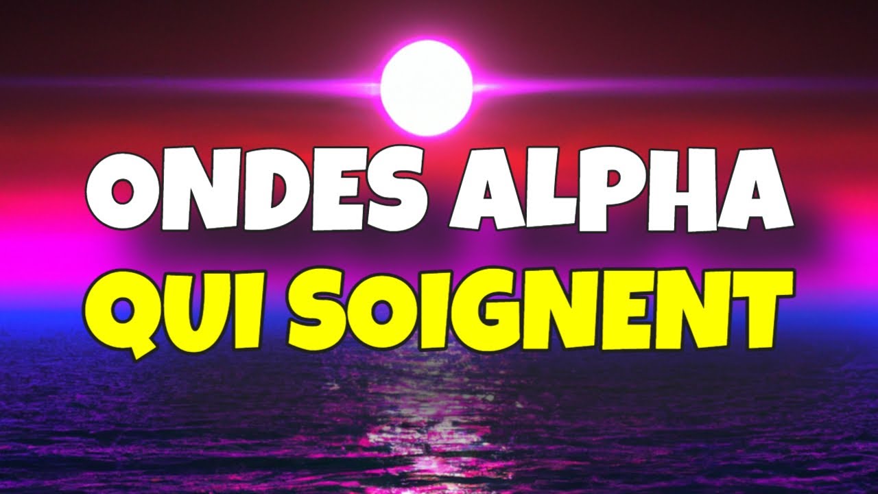👉 ONDES ALPHA QUI SOIGNENT LE CORPS ⭐ ONDES ALPHA QUI RÉPARENT LE CORPS ...