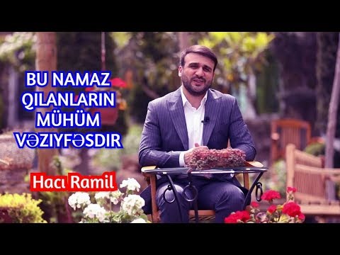 Bu namaz qılanların mühüm vəziyfəsdir - Hacı Ramil - diqqət et )