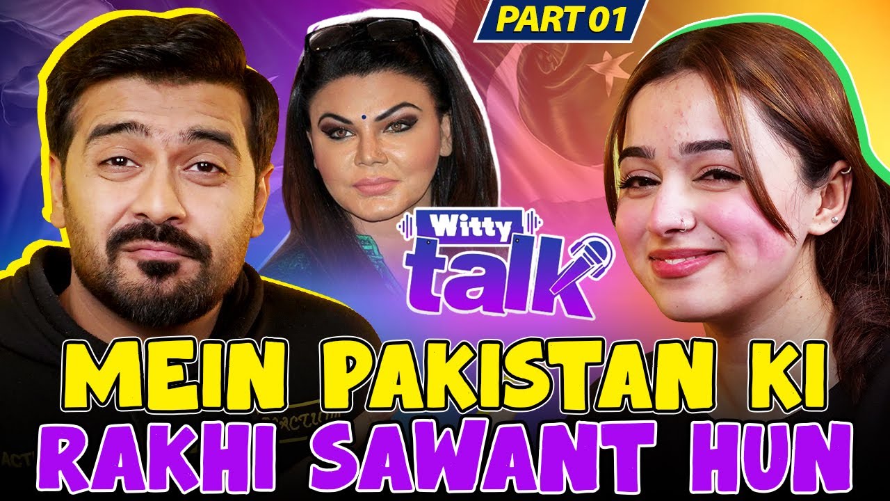 Mein Pakistan Ki Rakhi Sawant Hun ft Anaya | Witty Talk Podcast #3 ...