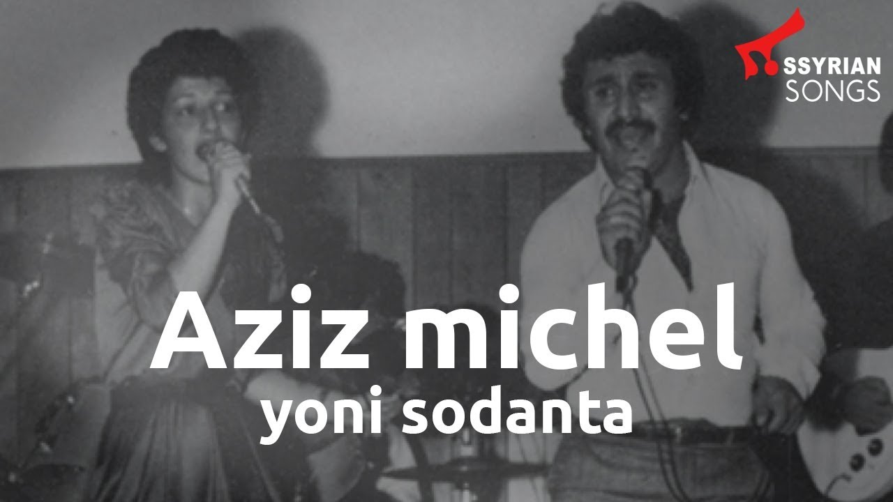 Aziz Michel - Yoni Sodanta - Assyrian old song - YouTube