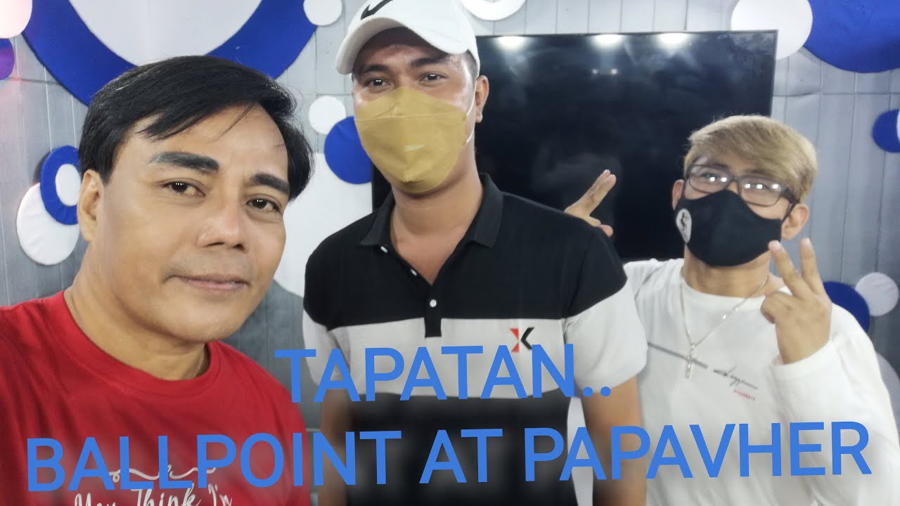 TAPATAN, BALLPOINT AT PAPA HER.. LIVE - YouTube