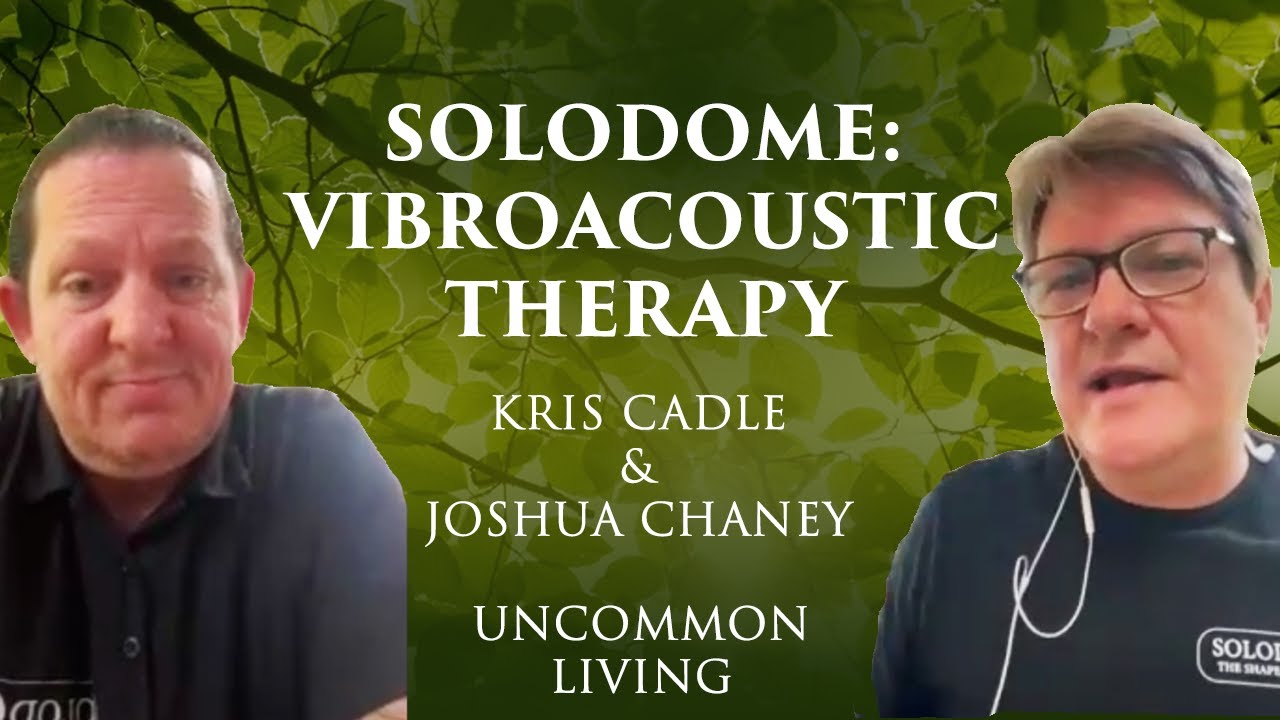 Solodome: Vibroacoustic Therapy | Joshua Chaney & Kris Cadle | Uncommon ...