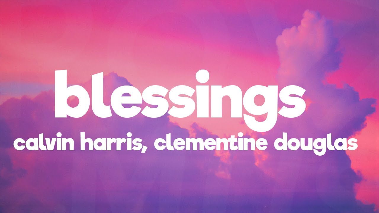 Calvin Harris, Clementine Douglas - Blessings (Lyrics) - YouTube