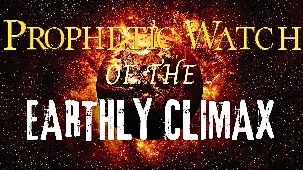 PROPHETIC WATCH OF THE EARTHLY CLIMAX @ProphesyAgainTV ...