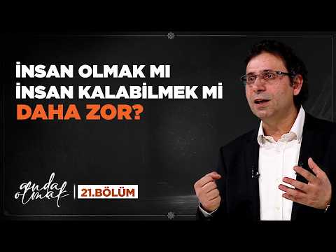 İnsanın Karakteri Zamanla Değişir mi? | Anda Olmak (21. Bölüm)
