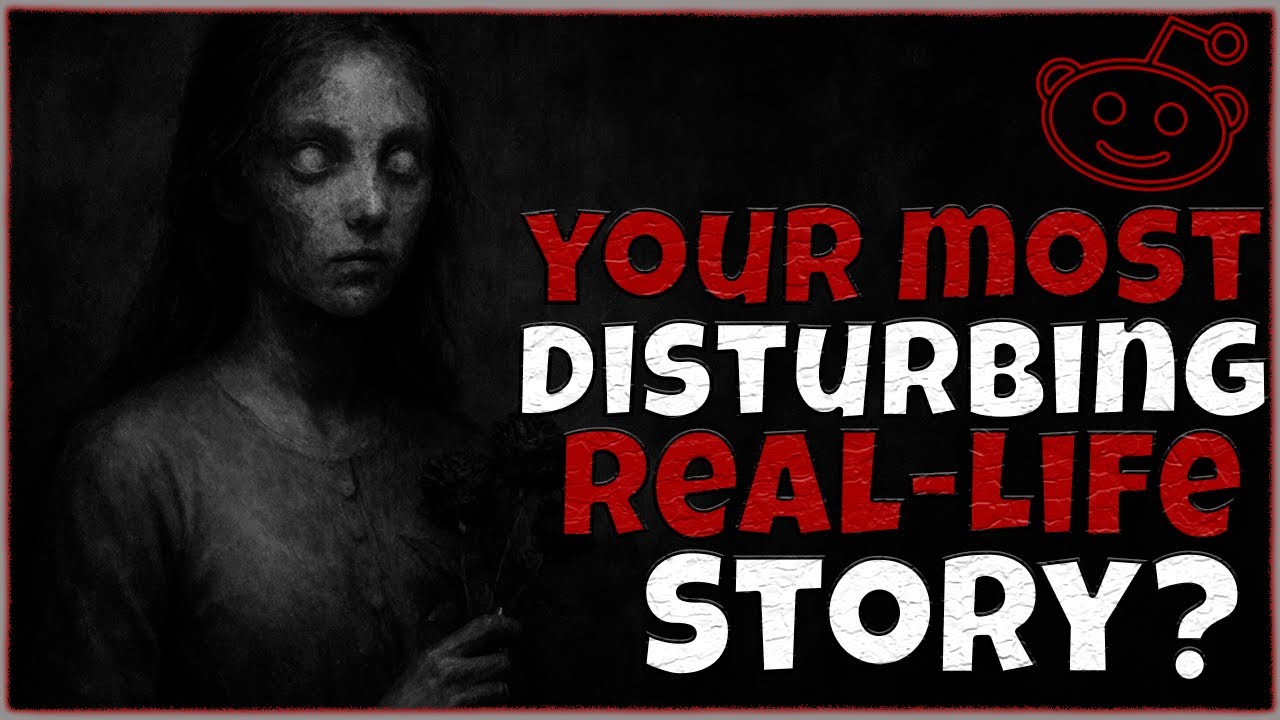 What Is Your Most Disturbing, Scary, Or Creepy Real Story? - YouTube