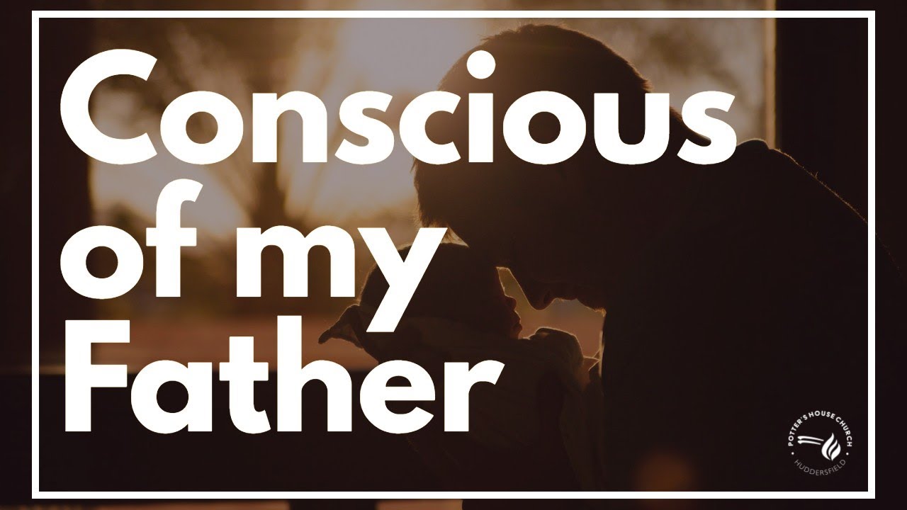 Conscious of my Father | Sun 18th June 2023 | Father's Day Service ...