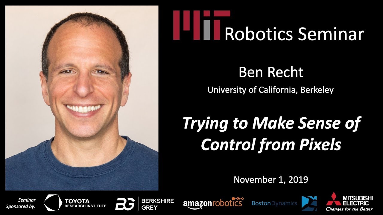 MIT Robotics - Ben Recht - Trying to Make Sense of Control from Pixels ...