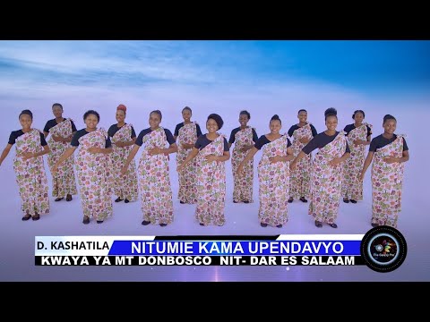NITUMIE KAMA UPENDAVYO    |  D.KASHATILA | MT.DON BOSCO NIT