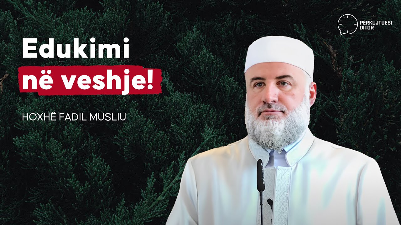 Edukimi në veshje pëgjegjësi kolektive! - Hoxhë Fadil Musliu - YouTube