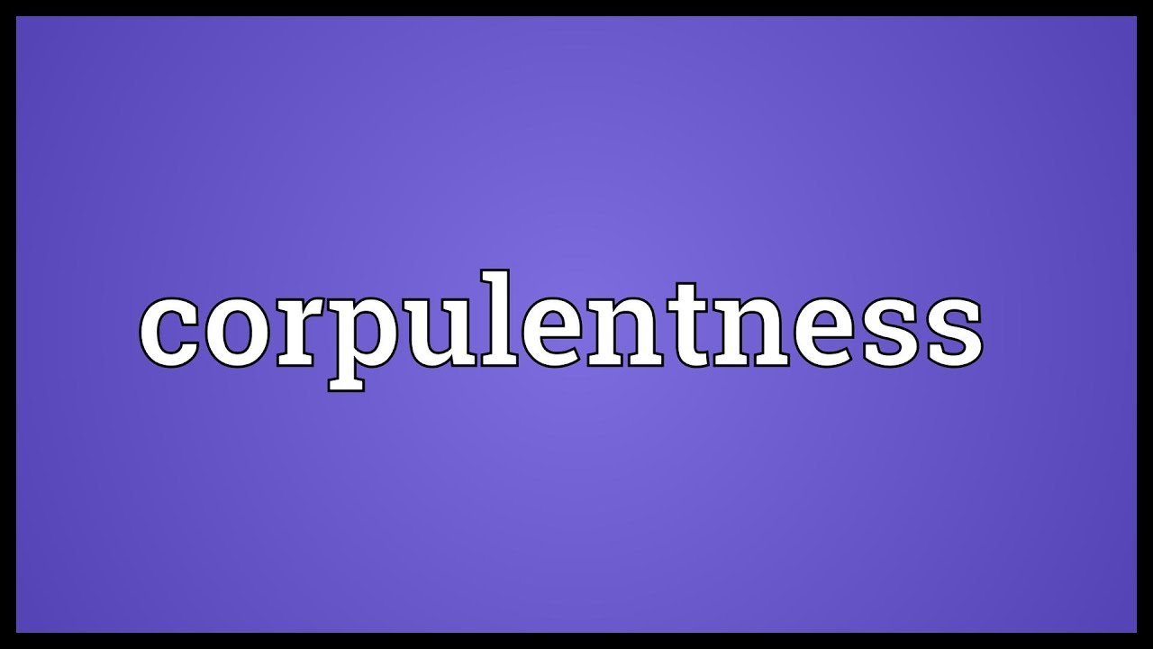 Corpulentness Meaning - YouTube