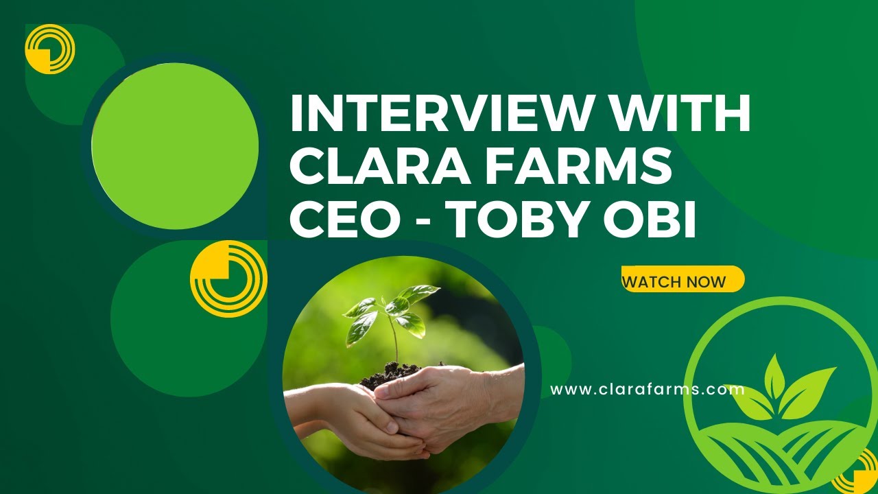 EPISODE 6 - Brief Interview With CLARA FARMS CEO - Toby Obi - YouTube