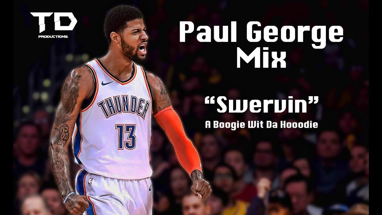 Paul George mix - "Swervin" by A Boogie Wit Da Hoodie - YouTube