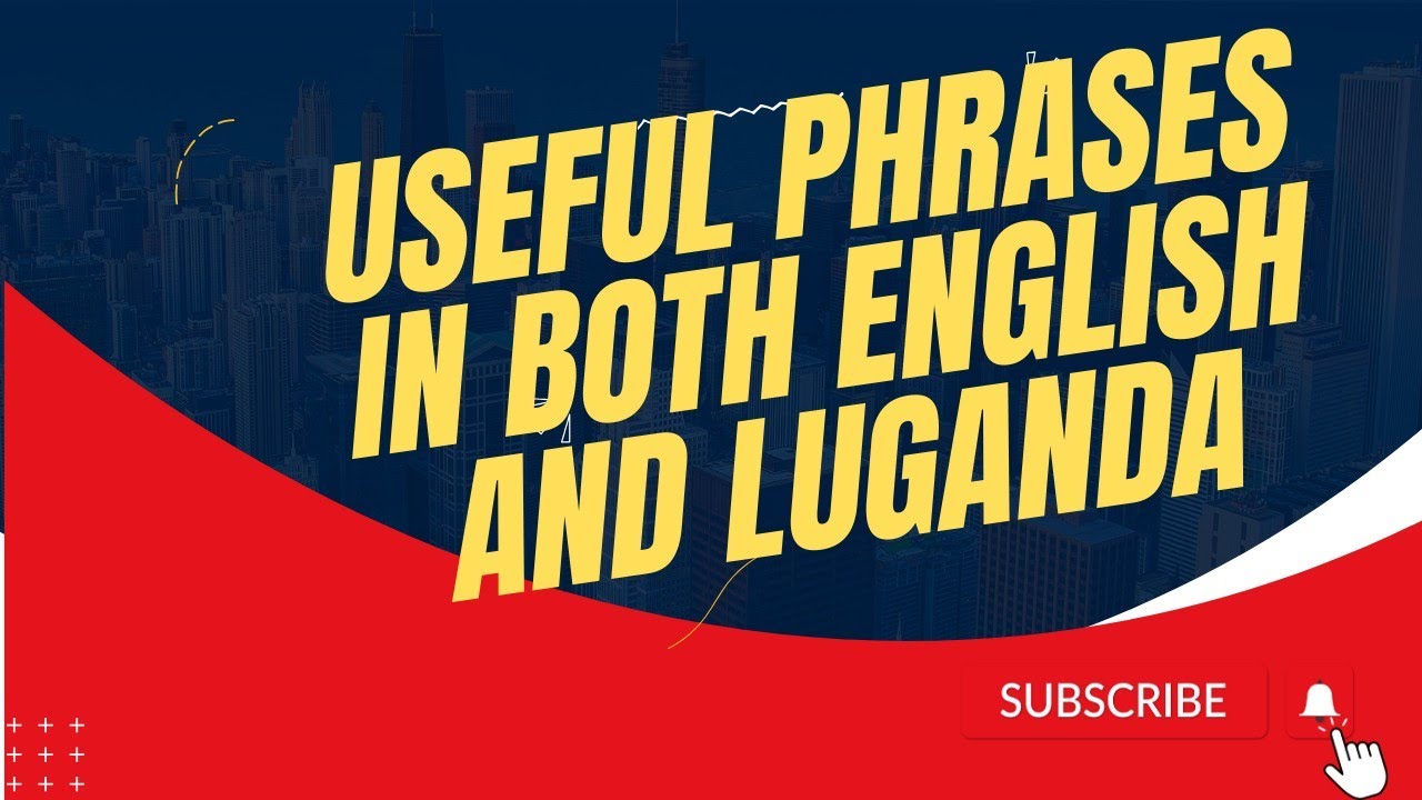 USEFUL PHRASES IN BOTH ENGLISH AND LUGANDA - YouTube