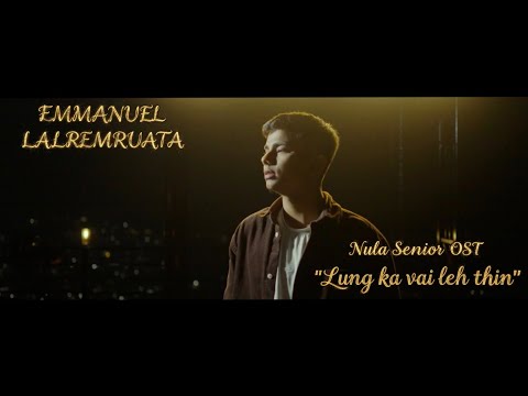 Emmanuel Lalremruata - Lung ka vai leh ṭhin (Nula Senior Movie Ost)