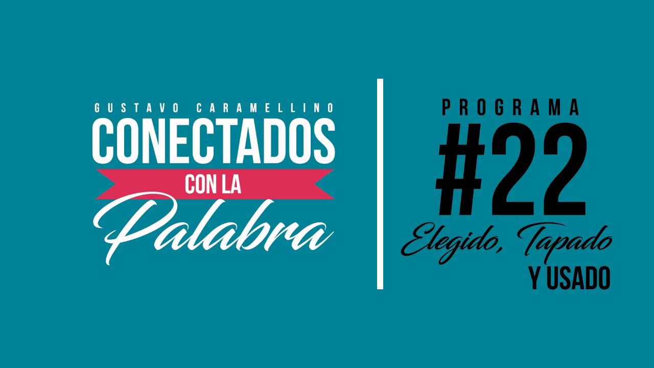 Conectados con la Palabra | Programa #22 Tapado, elegido y usado ...