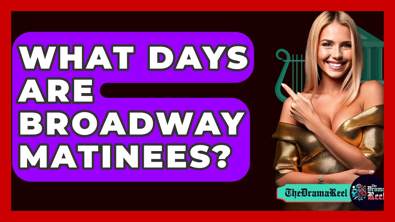 What Days Are Broadway Matinees? - The Drama Reel - YouTube