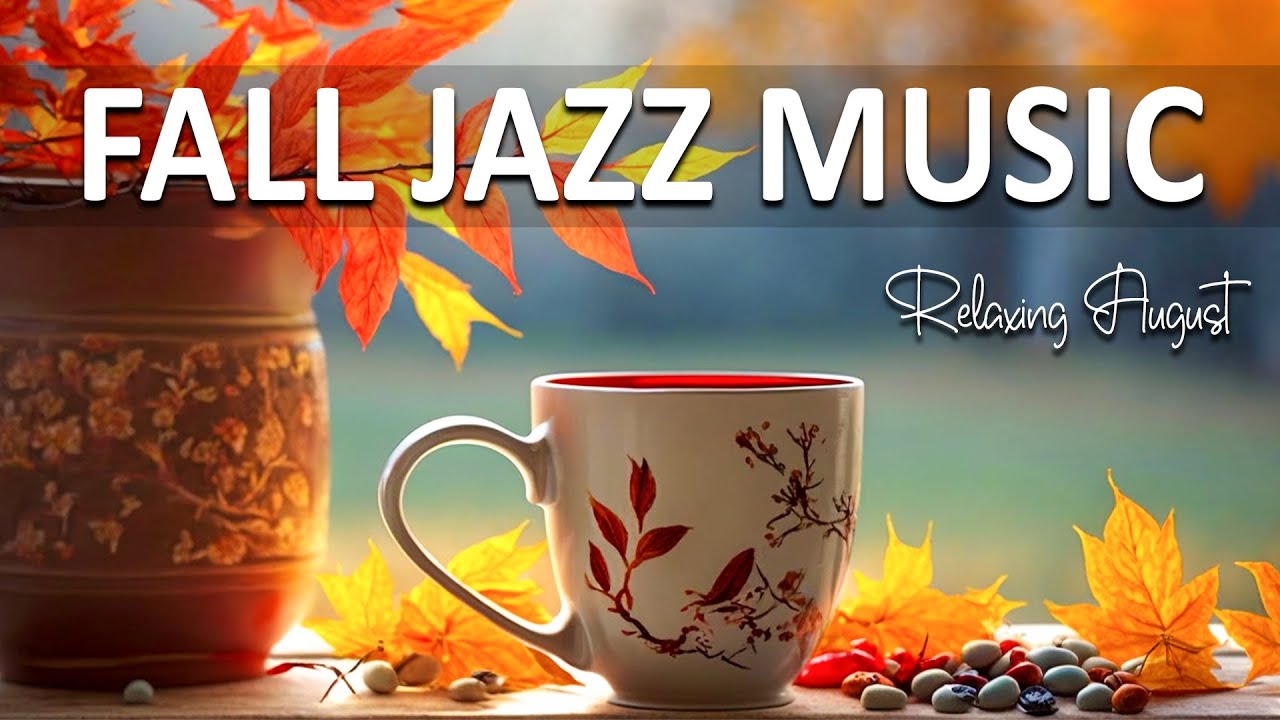 Fall Jazz Music ☕ Sweet Autumn Jazz and Exquisite August Bossa Nova ...