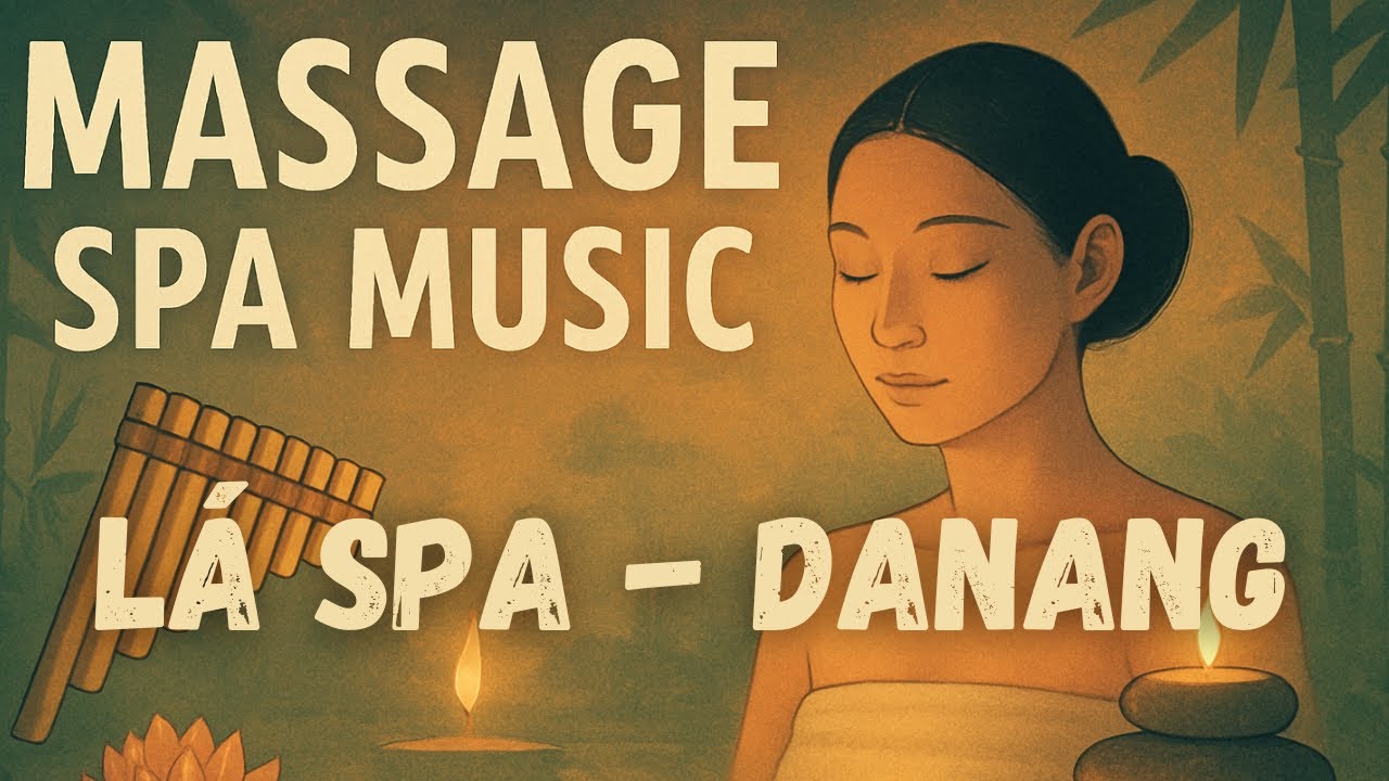 Lá Spa | Nhạc Spa Thư Giãn | Sáo Trúc Châu Á & Nhạc Thiền Dịu Êm - YouTube