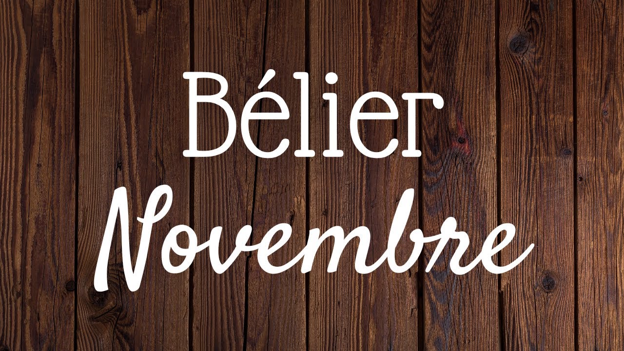 ♈ BÉLIER ♈ Novembre - Prenez le temps de reconnaître et de savourer ce ...