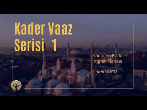 Kader ve Kadere İmanın Manası | Kader Vaaz Serisi 1 | M. Fethullah Gülen
