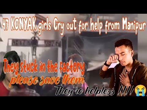 47 konyak girls Cry out for help from Manipur - YouTube