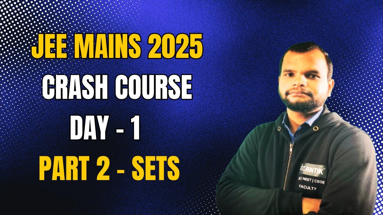 DAY 1/40 - JEE MAINS 2025 Crash Course | Mathematics | PART 2 - SETS ...