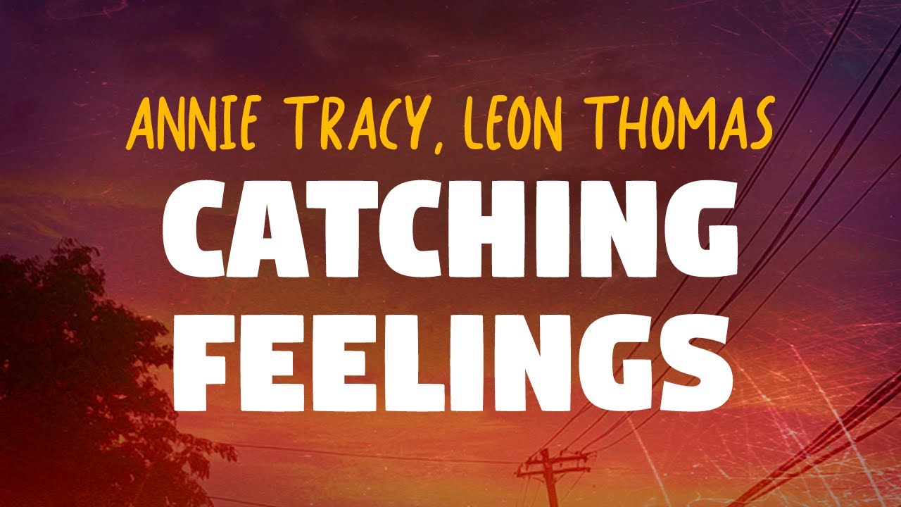 Annie Tracy & Leon Thomas - Catching Feelings (Lyrics) - YouTube