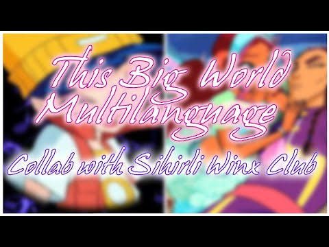(PART 2) Winx Club - This Big World - Multilanguage Collab with Sihirli ...