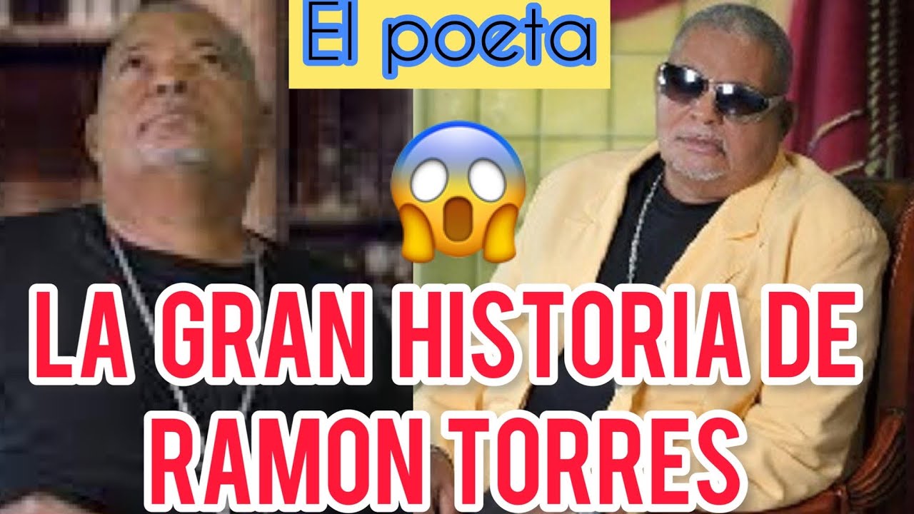LA GRAN HISTORIA DETRAS DE RAMON TORRES "EL POETA" - YouTube