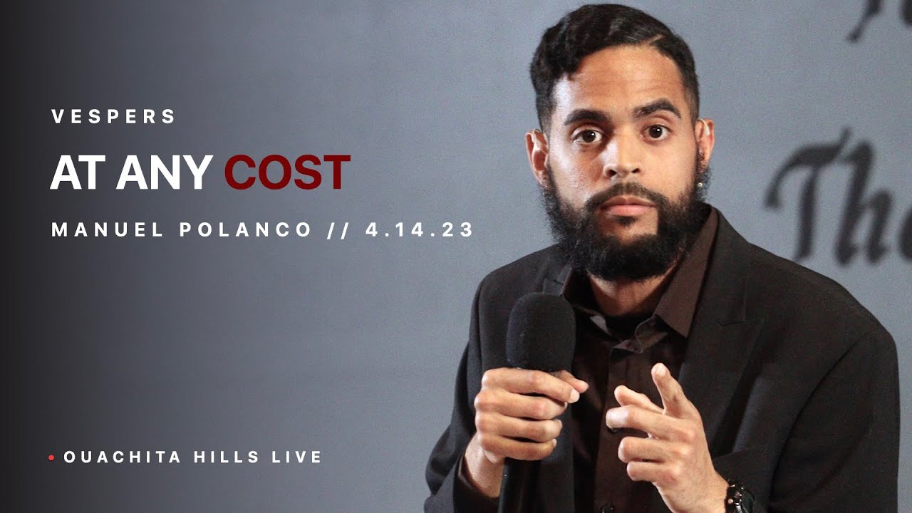 At Any Cost - Manuel Polanco | Vespers | Ouachita Hills - YouTube