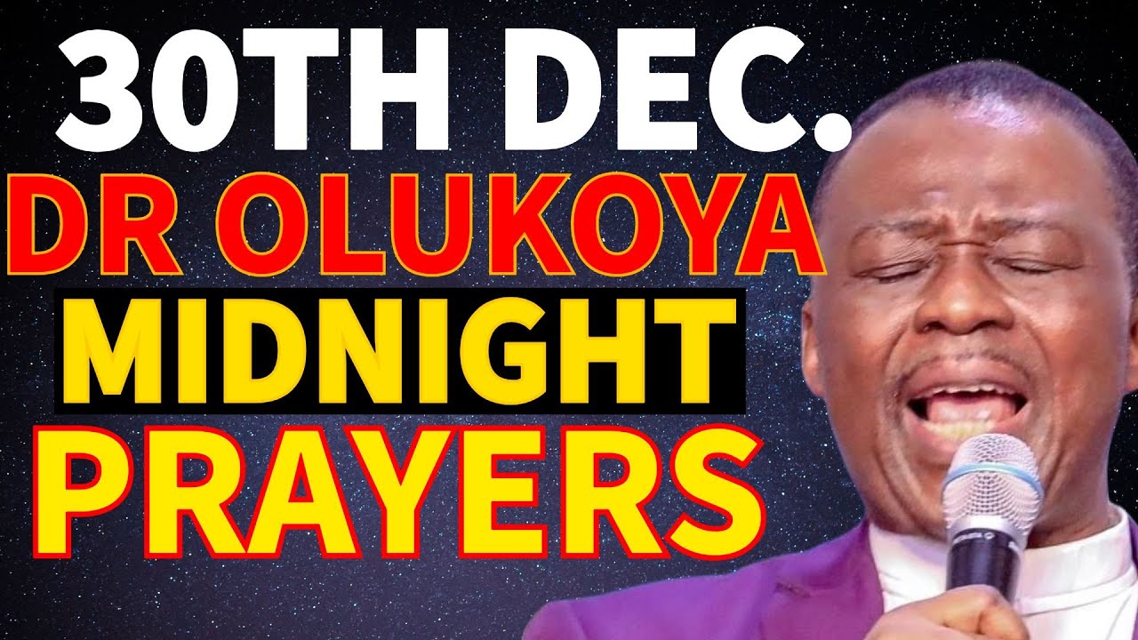 DECEMBER 30, DR OLUKOYA COMMAND THE NEW WEEK PRAYERS FOR 11TH HOUR MIRACLES POSSIBILITIES ...