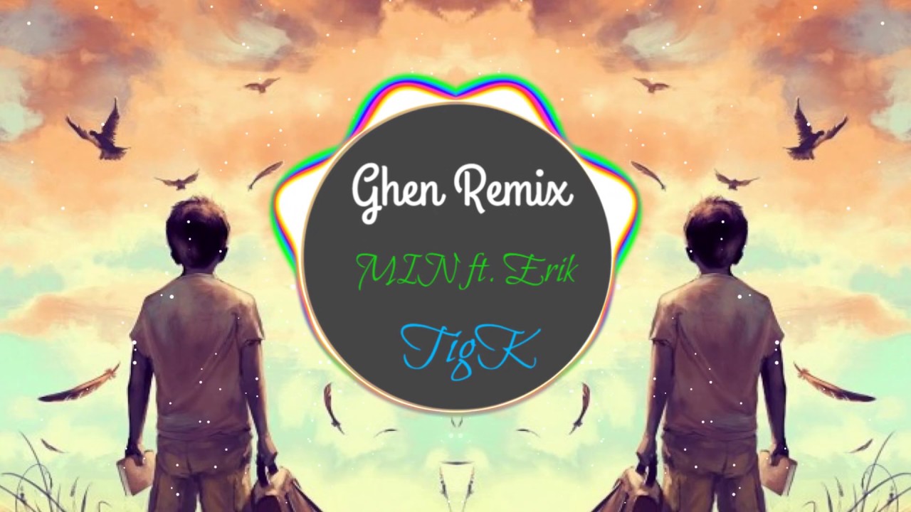 Ghen - Khắc Hưng x MIN x Erik ( TigK Remix ) - YouTube