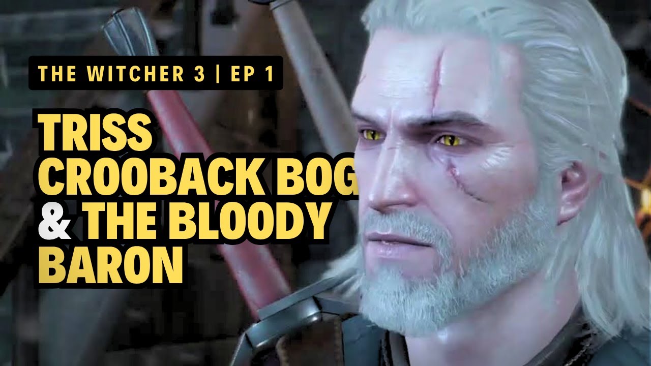 The Witcher Wild Hunt (Ep1) - Triss, Crooback Bog and The Bloody Baron ...