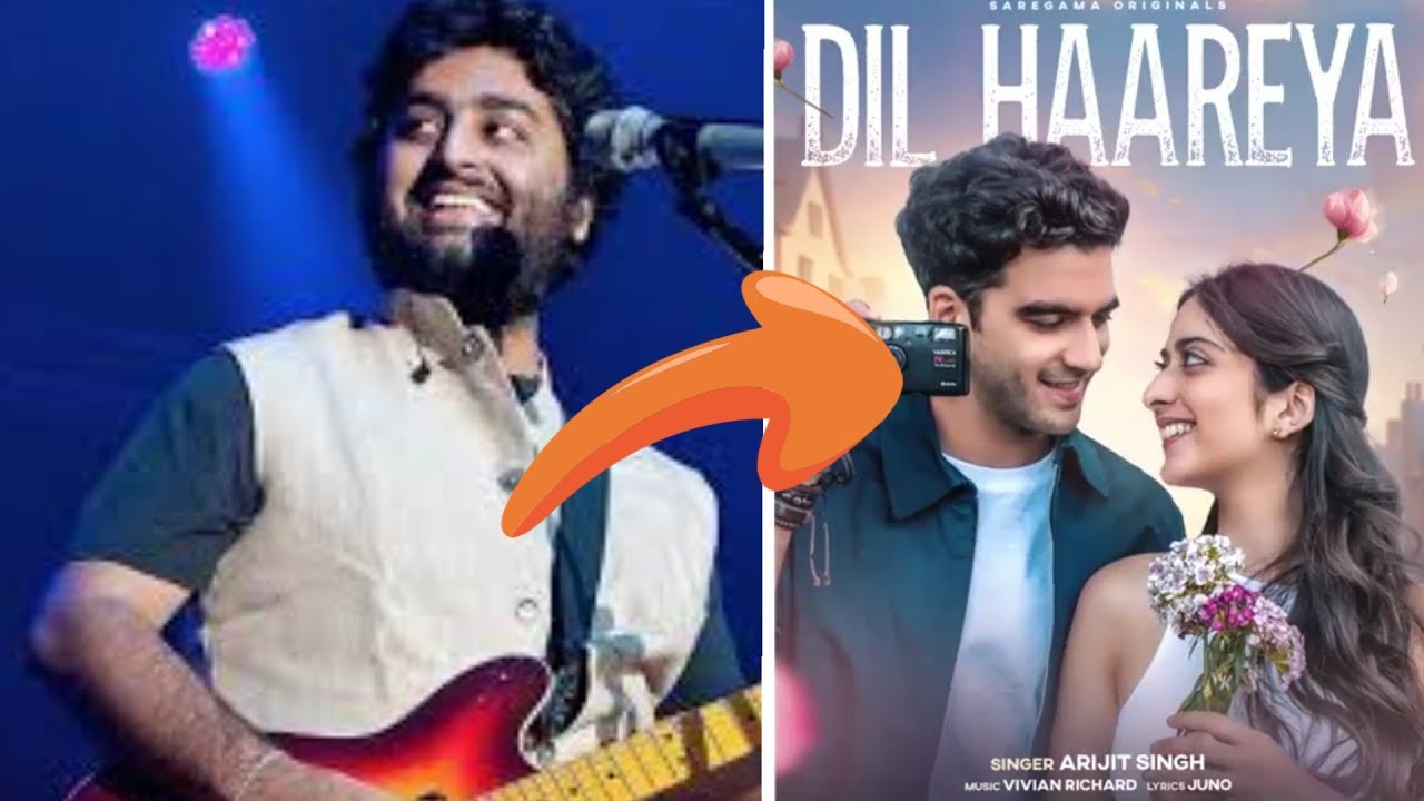 Dil Haareya Song Arijit Singh | Dil Haareya Arijit Singh New Song ...