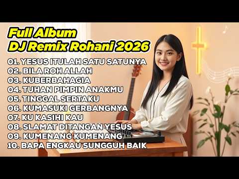 DJ REMIX ROHANI 2026💃YESUS ITULAH SATU SATUNYA ✝️ BILA ROH ALLAH ✝️ KU BERBAHAGIA