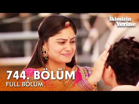 İkimizin Yerine Hint Dizisi | 744. Bölüm