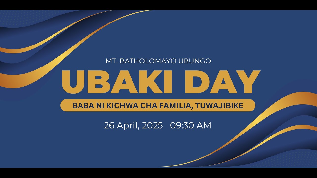 LIVE : UBAKI DAY - BABA NI KICHWA CHA FAMILIA, TUWAJIBIKE - 26/04/2025 ...