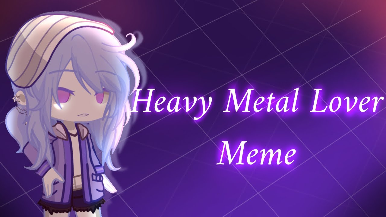 💜Heavy Metal Lover Meme💟｜Gacha Life2｜@Lin_0409cyy - YouTube