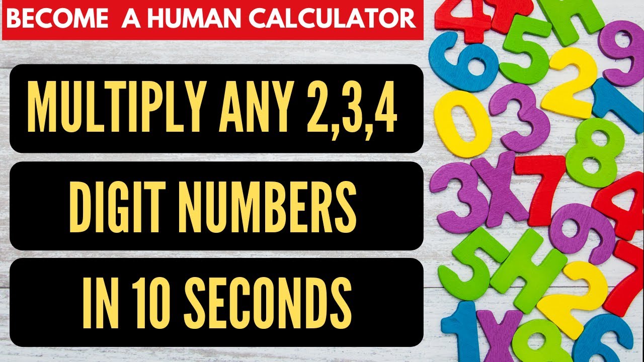 Become a human calculator: Learn to multiply any 2,3,4 digit numbers in ...