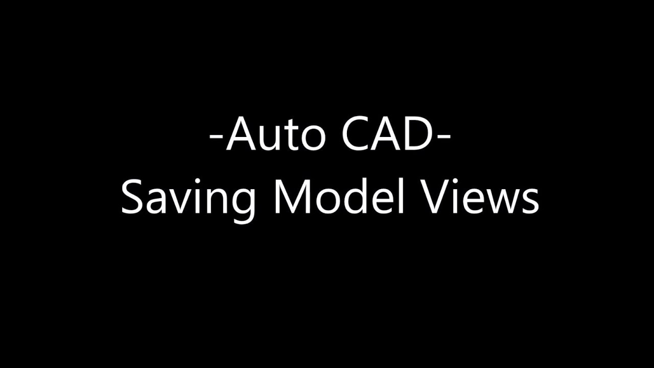 AUTO CAD - SAVING MODEL VIEWS - YouTube