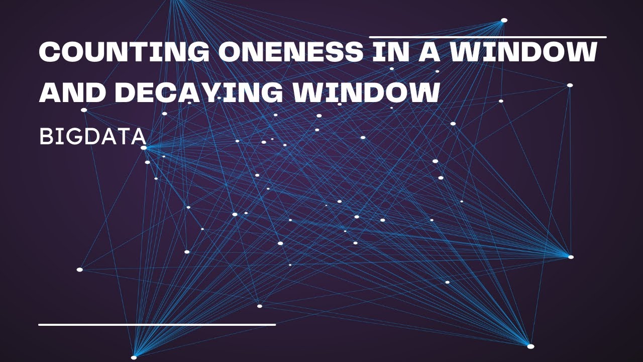 COUNTING ONENESS AND DECAYING WINDOWS IN BIG DATA - YouTube