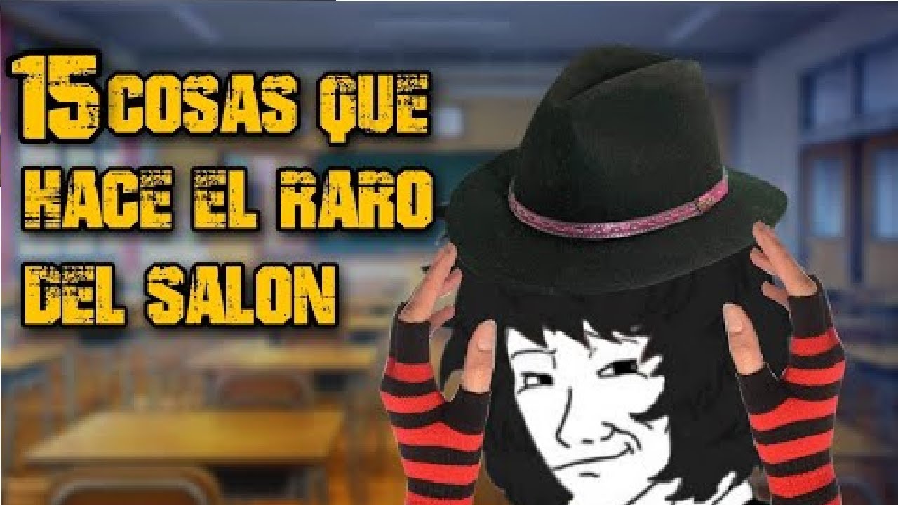 15 COSAS QUE HACE EL RARO DEL SALÓN (Resubido de Mr Loquendo) - YouTube