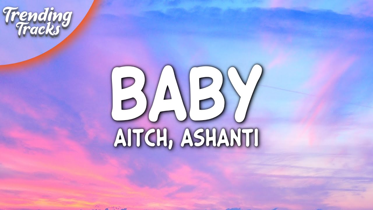 Aitch, Ashanti - Baby (Clean - Lyrics) - YouTube