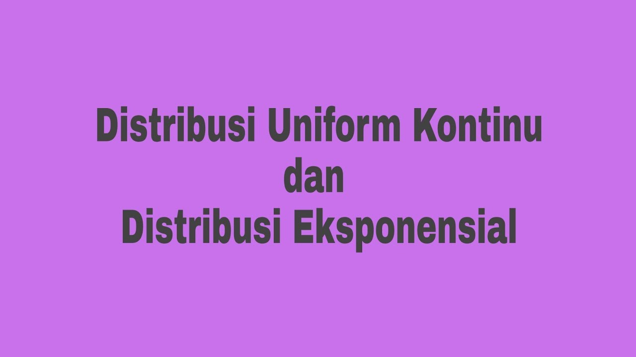 Distribusi Uniform Kontinu dan Distribusi Eksponensial: Teori dan ...