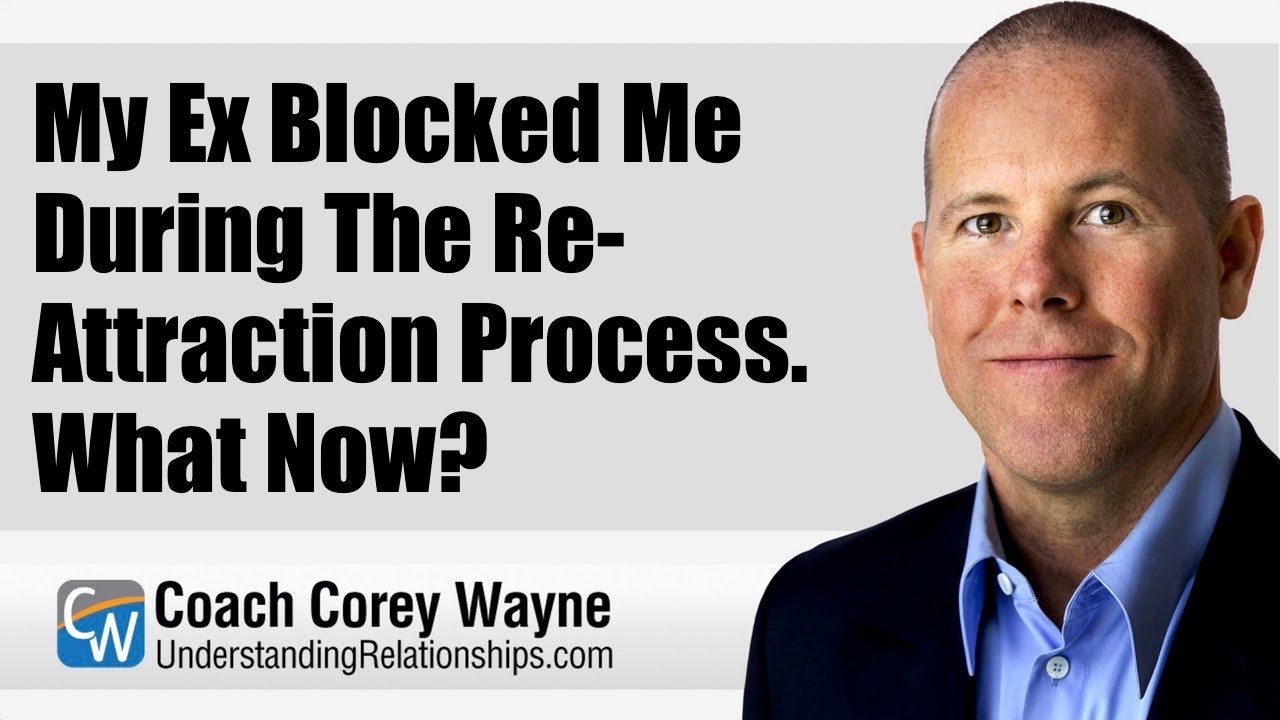 My Ex Blocked Me During The Re Attraction Process. What Now? - YouTube